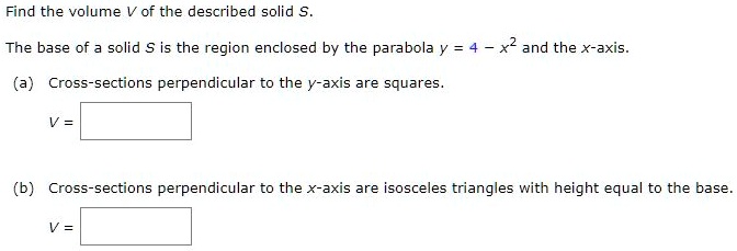 [GET ANSWER] Find the volume V of the described solid S. The base of a solid S is the region ...
