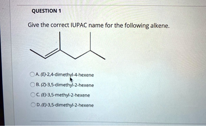 Question 1 give the correct iupac name for the following...