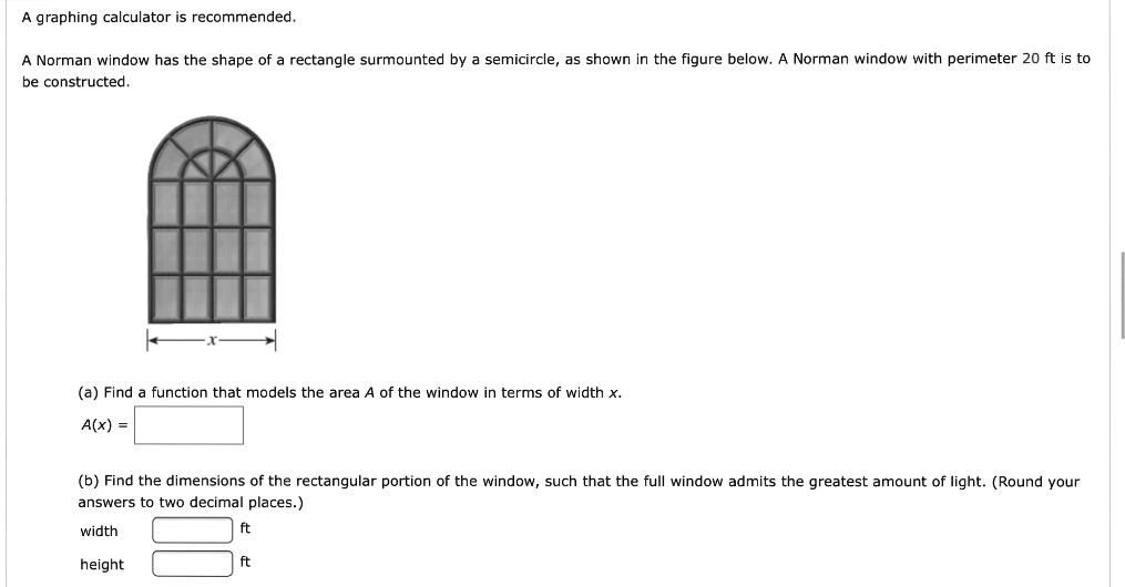 SOLVED: graphing calculator is recommended Norman window has the shape ...