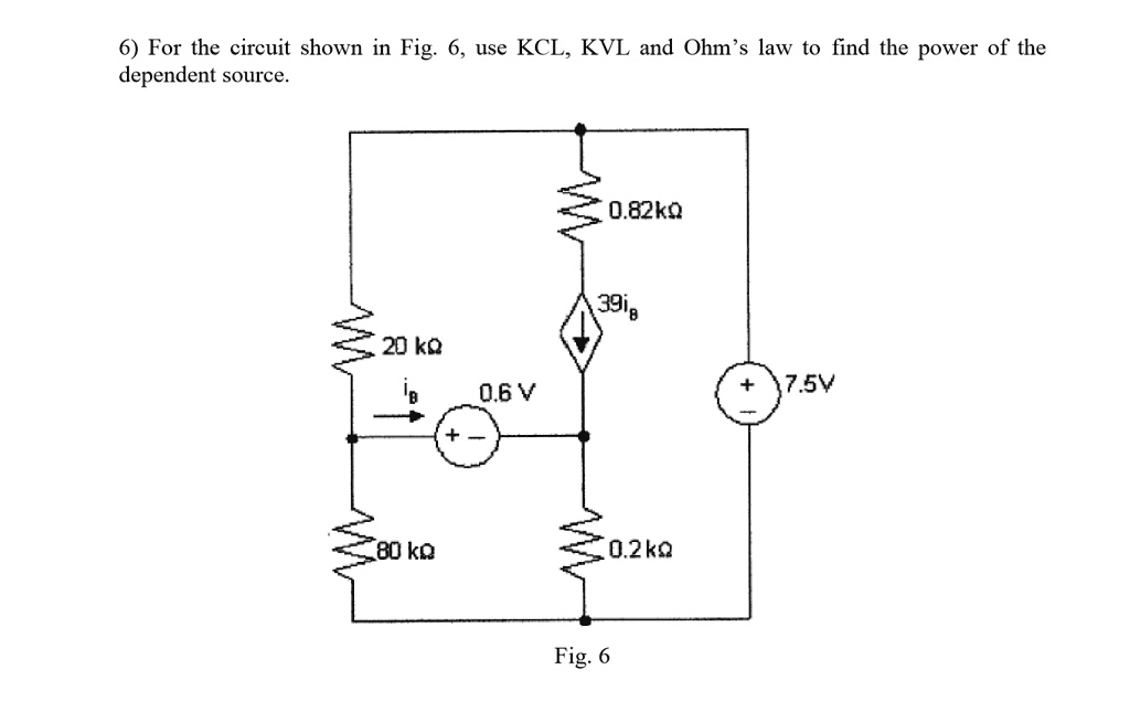 For the circuit shown in Fig. 6, use KCL, KVL, and Ohm's law to find the power of the dependent ...