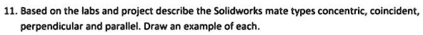 SOLVED: Based on the labs and project, describe the Solidworks mate ...