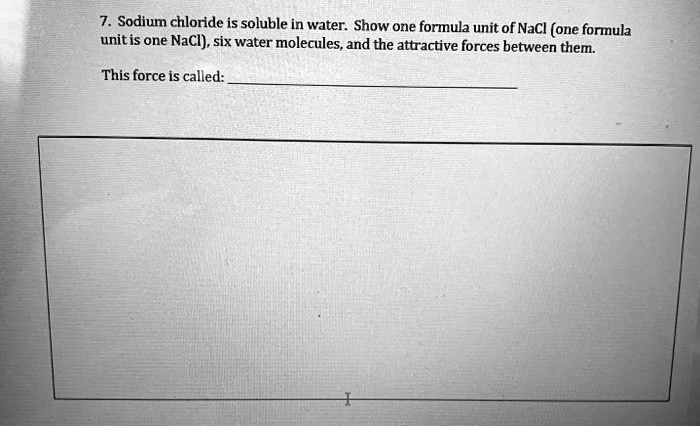 SOLVED: Sodium chloride is soluble in water. It consists of one formula ...