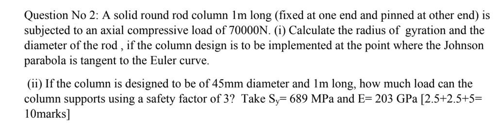 SOLVED: Question No 2: A solid round rod column 1m long (fixed at one end and pinned at the ...
