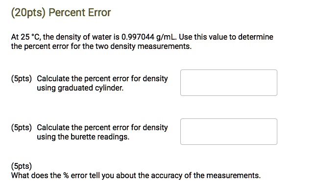 (2Opts) Percent Error At 25 Â°C, the density of water is 0.997044 g/mL ...