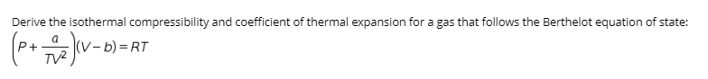 derive the isothermal compressibility and coefficient of thermal ...