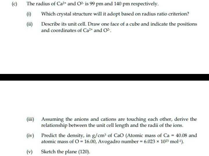 (c) The radius of Ca^2+ and O^2- is 99 pm and 140 pm respectively. (i ...