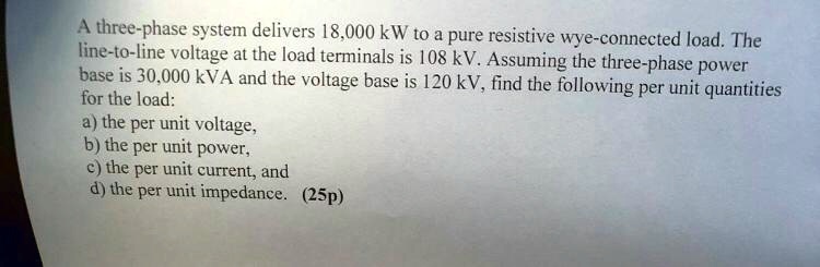 A three-phase system delivers 18,000 kW to a pure resistive...