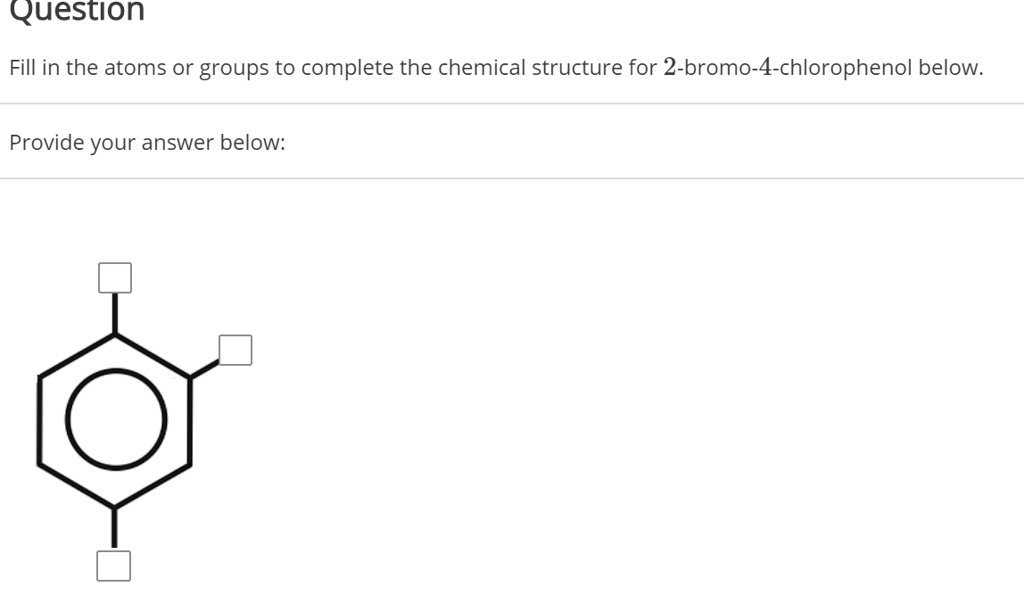 question fill in the atoms or groups to complete the chemical structure ...