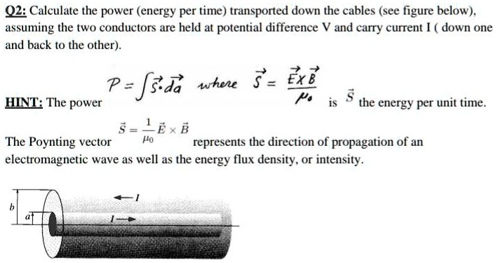 SOLVED: Q2: Calculate the power (energy per time) transported down the ...