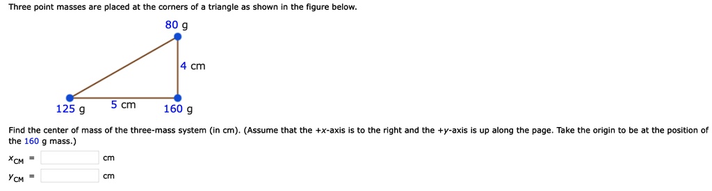 SOLVED: Three point masses are placed at the corers of triangle as shown in the figure below: 80 ...