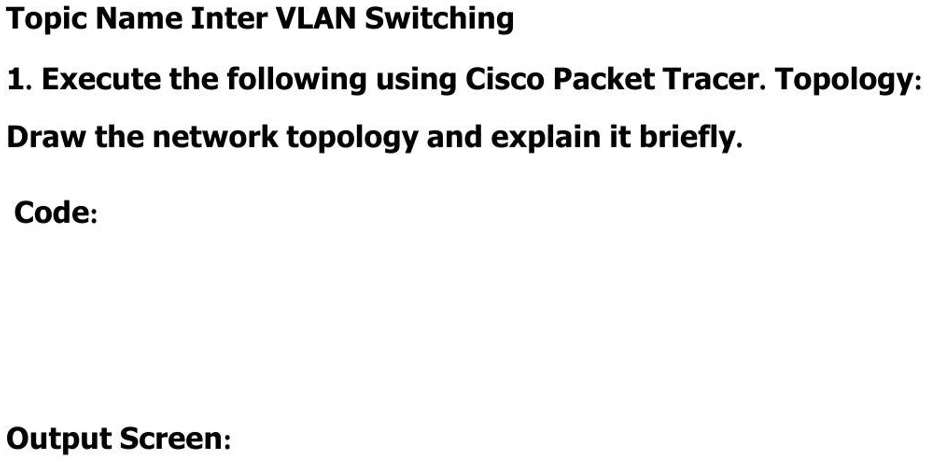 SOLVED: Topic Name Inter VLAN Switching 1. Execute the following using Cisco Packet Tracer ...