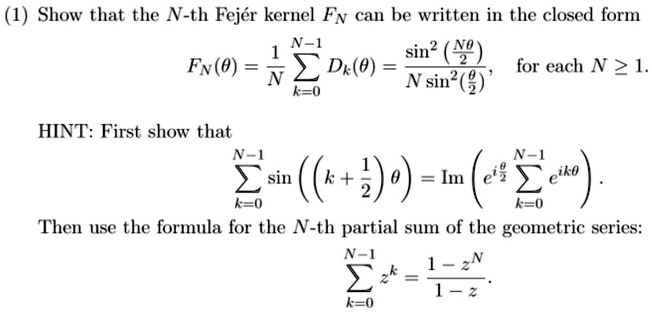 SOLVED: Show that the N-th Fejer kernel FN can be written in closed ...