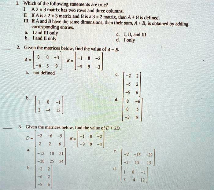 SOLVED: Which of the following statements are true? I. A 2x3 matrix has two rows and three ...