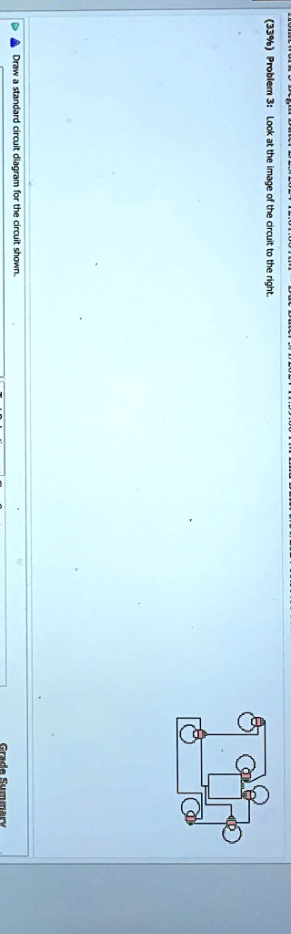 (33%) Problem 3: Look at the image of the circuit to the right. Draw a ...