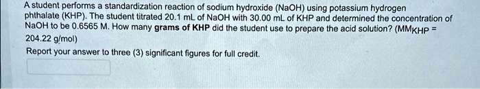 SOLVED: A student performs standardization reaction of sodium hydroxide (NaOH) using potassium ...