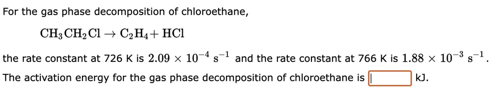 SOLVED: For the gas phase decomposition of chloroethane, CH3CH2Cl ...