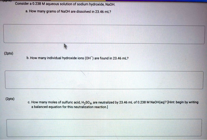 consider 0238 m aqueous solution sodium hydroxide naoh how many grams of naoh are dissolved in ...