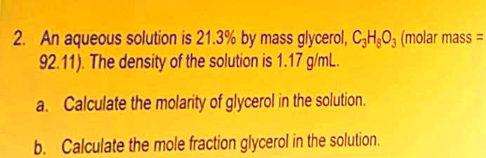 SOLVED:2 An aqueous solution is 21.3% by mass glycerol, C;H;O; (molar ...
