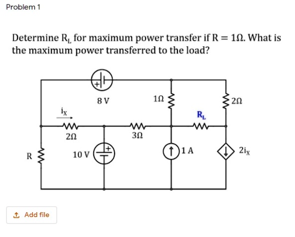 Problem 1 Determine RL for maximum power transfer if R = 10Ω. What is the maximum power ...