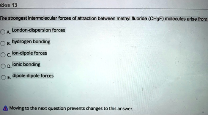 SOLVED: tion 13 The strongest intermolecular forces of attraction ...