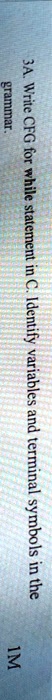 SOLVED: Grammar 3A: Write CFG for while statement in C. Identify ...