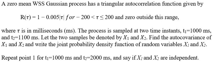 SOLVED: A zero mean WSS Gaussian process has a triangular autocorrelation function given by R(t ...
