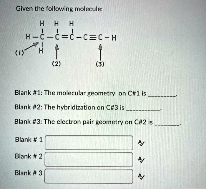 Given the following molecule: HHH H-C-C=C-C=C-H (1) H (2) (3) Blank #1 ...
