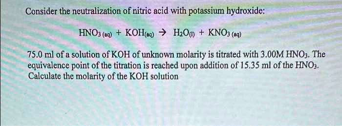 SOLVED: Consider the neutralization of nitric acid with potassium hydroxide: HNO3(aq) + KOH(aq ...