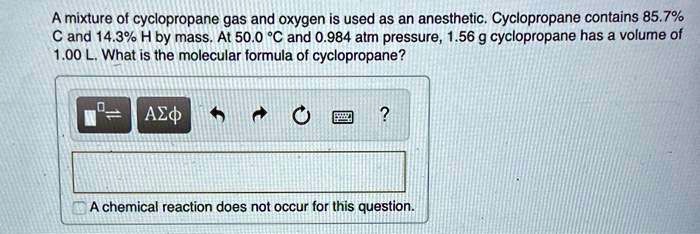 a mixture of cyclopropane gas and oxygen is used as an anesthetic ...