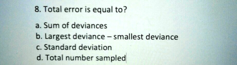 8 total error is equal to a sum of deviances b largest deviance smallest deviance c standard ...