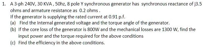 SOLVED: A 3-phase 240V, 30 KVA, 50Hz, 8-pole Y synchronous generator has a synchronous reactance ...
