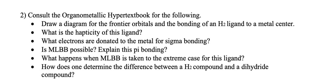 2) Consult the Organometallic Hypertextbook for the following: â€¢ Draw ...