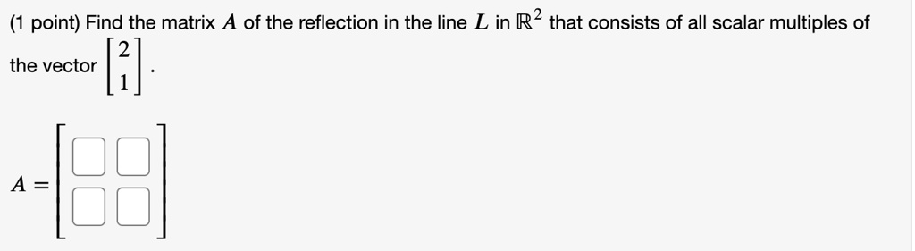 point find the matrix a of the reflection in the line l in r2 that consists of all scalar ...