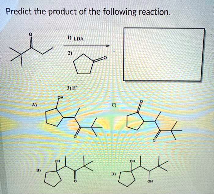 SOLVED: Predict the product of the following reaction: I) LDA