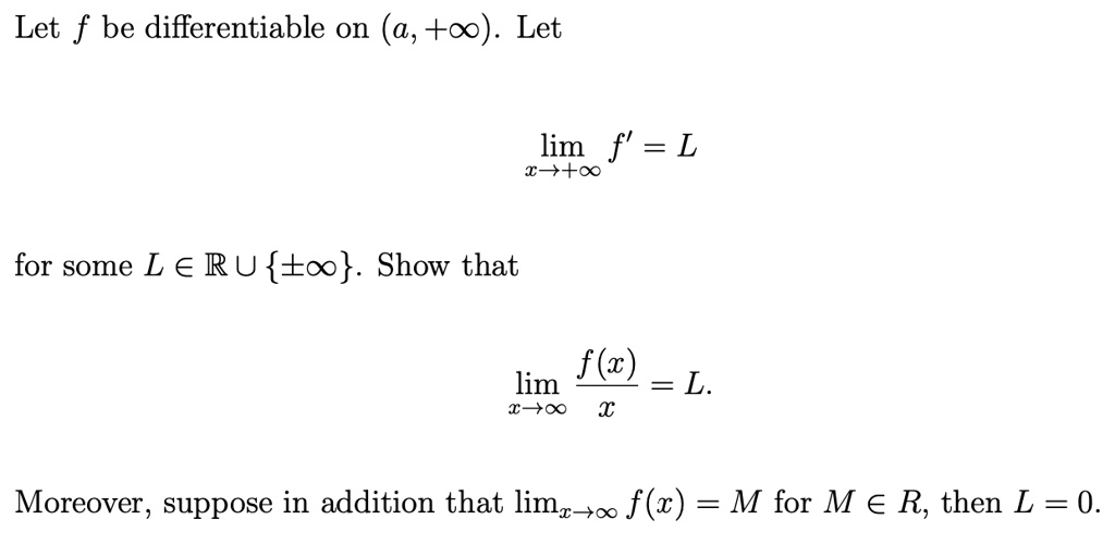 Let f be differentiable on (a, +∞). Let limx → +∞ f' = L for some L ∈ℝ∪{±∞}. Show that limx →∞(f ...