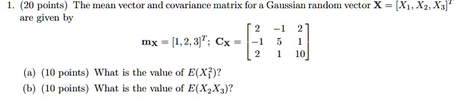 SOLVED:(20 points) The mean vector and covariance matrix for Gaussian random vector X=[X.X2.Xs ...