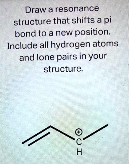 SOLVED: Draw a resonance structure that shifts a pi bond to a new ...