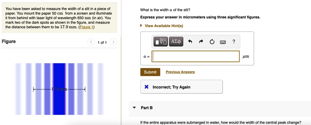 You have been asked to measure the width of a slit in a piece of paper ...