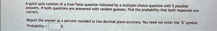 a quick quiz consists of a truefalse question followed by a multiple choice question with 5 ...