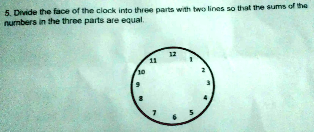 5. Divide the face of the clock into three parts with two lines so that ...