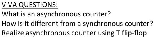 VIVA QUESTIONS: What is an asynchronous counter? How is it different ...