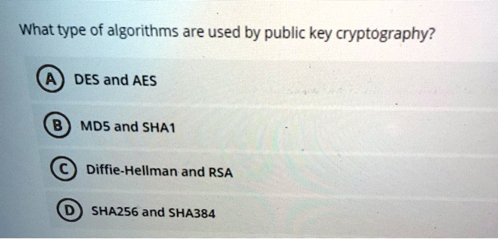 What type of algorithms are used by public key cryptography? A DES and ...