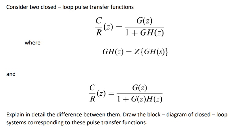 Consider two closed - loop pulse transfer functions (C)/(R)(z) = (G(z ...
