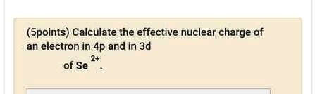 SOLVED: (Spoints) Calculate the effective nuclear charge of an electron ...