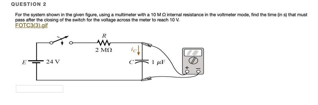 QUESTION 2 For the system shown in the given figure, using a multimeter ...