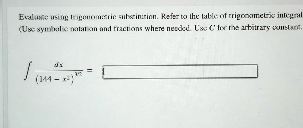 Solved Evaluate Using Trigonometric Substitution Refer To The Table Of Trigonometric Integral 