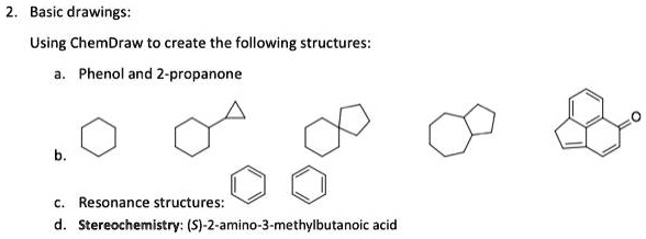 Basic Drawings: Using ChemDraw to create the following structures: Phenol and 2-propanone ...