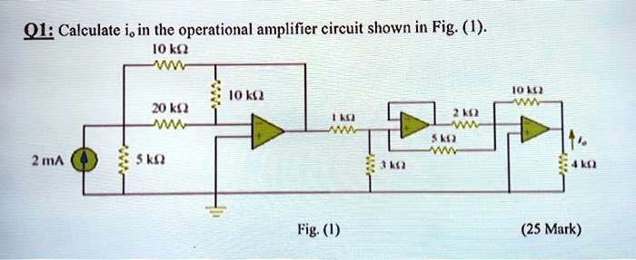 Q1: Calculate io in the operational amplifier circuit shown in Fig. (1).