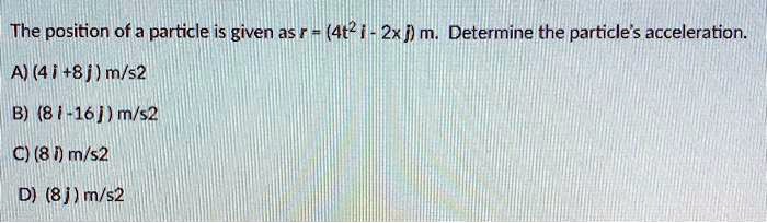 The position of a particle is given as r = (4t^2 i - 2tj) m. Determine the particle's ...