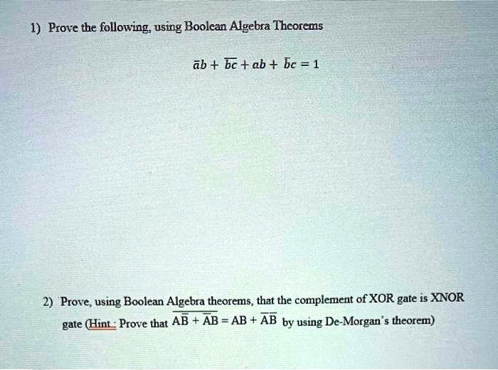 SOLVED: 1) Prove tbe following using Boolean Algebra Thcorems ab + bc ... SOLVED: 1) Prove tbe following using Boolean Algebra Thcorems ab + bc ...
